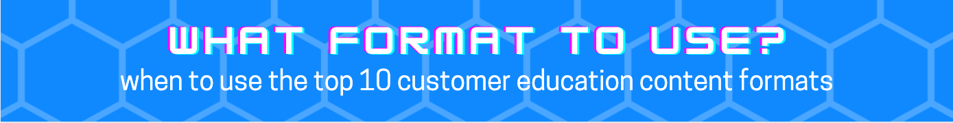 Customer Education format guide: Top 10 formats you can use - CELab