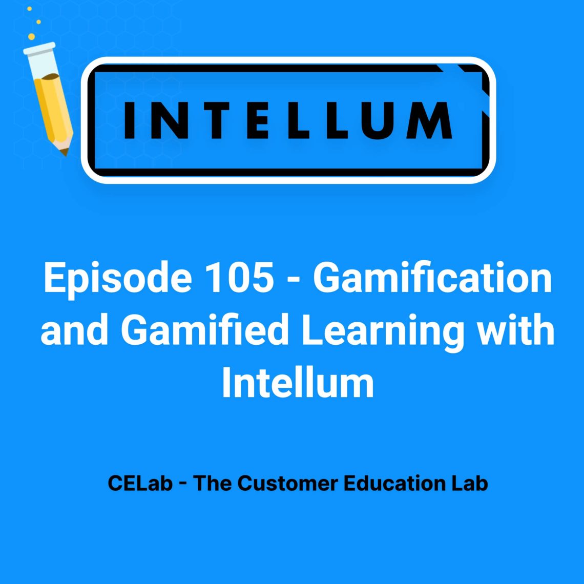 Episode 105 - Gamification and Gamified Learning with Intellum - CELab
