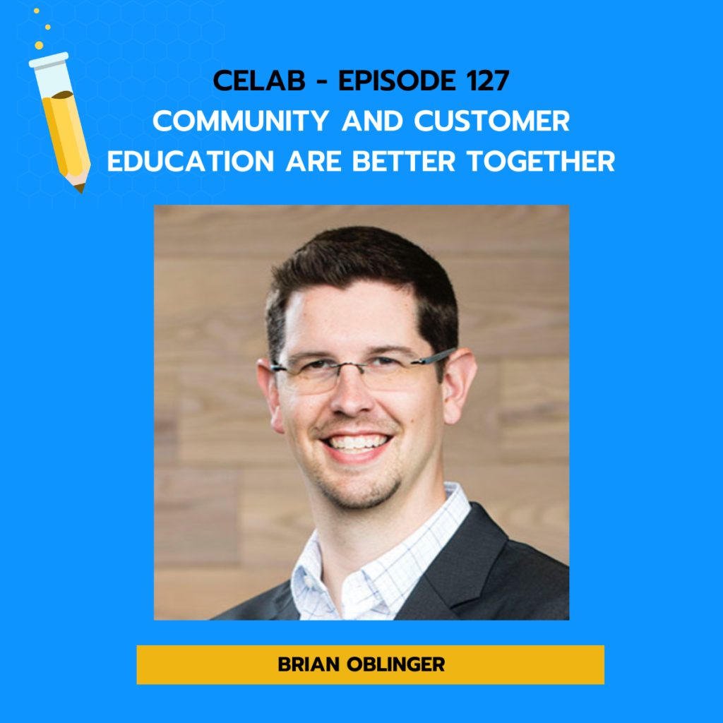 Ep 127 - Brian Oblinger - Community and Customer Education are Better ...